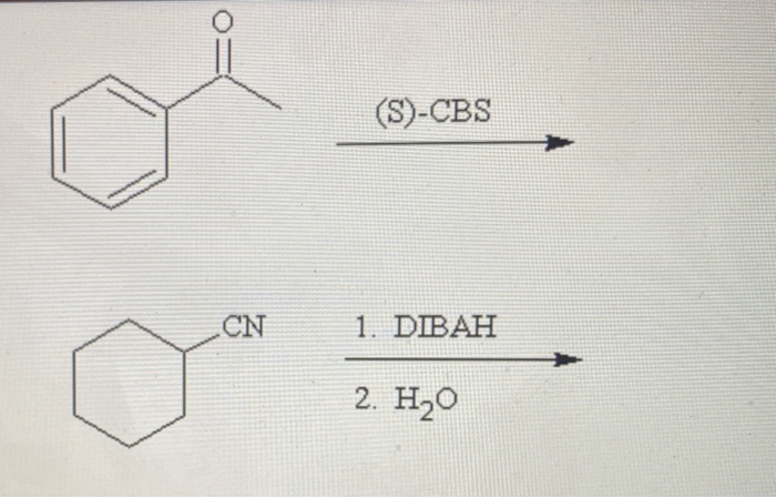 Solved (S)-CBS CN 1. DIBAH 2. H20 | Chegg.com