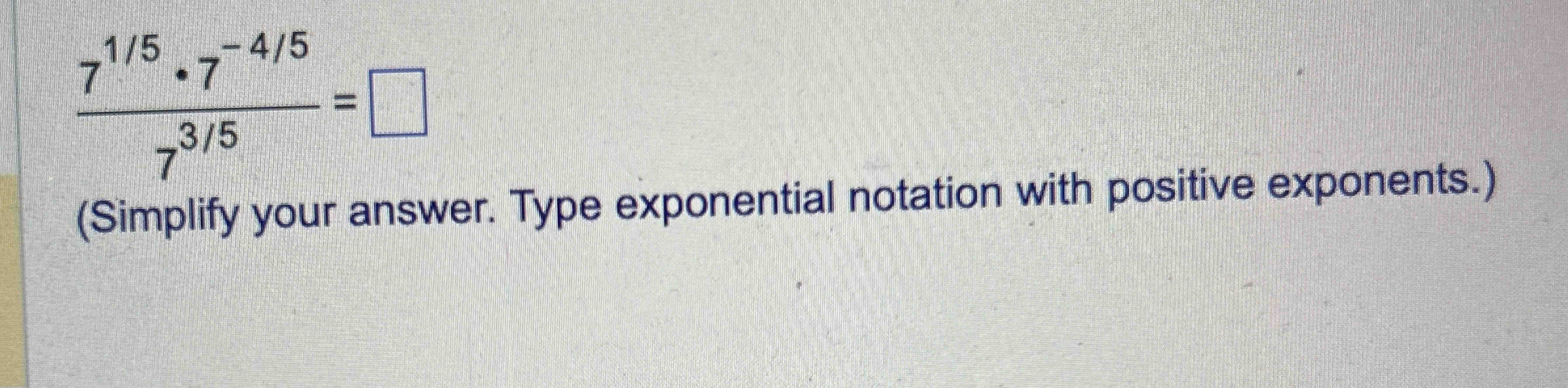Solved 715*7-45735=(Simplify your answer. Type exponential | Chegg.com