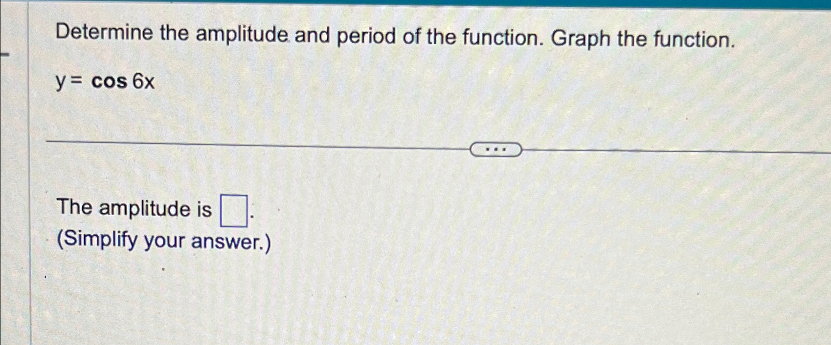 Solved Determine the amplitude and period of the function. | Chegg.com