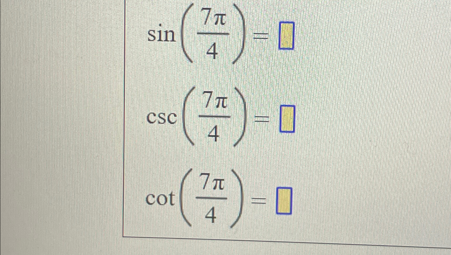 Solved sin(7π4)=csc(7π4)=cot(7π4)= | Chegg.com