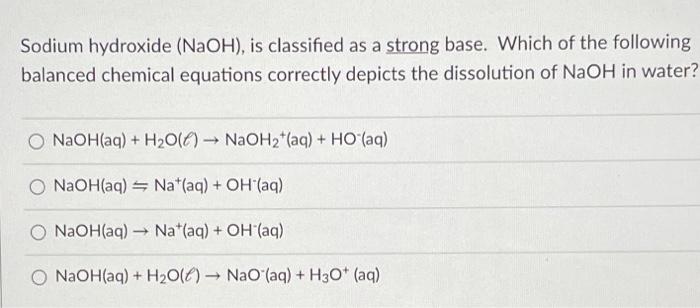 Solved Sodium hydroxide (NaOH), is classified as a strong | Chegg.com