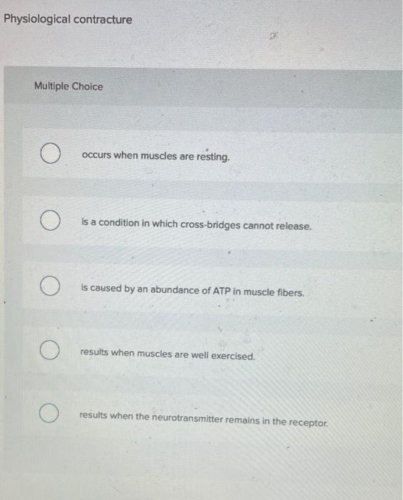 Solved Physiological contracture Multiple Choice O occurs | Chegg.com