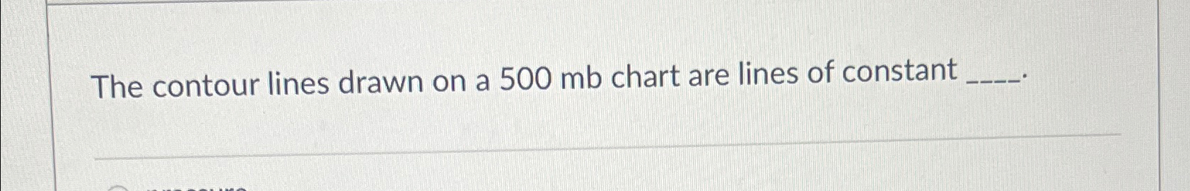 Solved The contour lines drawn on a 500mb ﻿chart are lines | Chegg.com