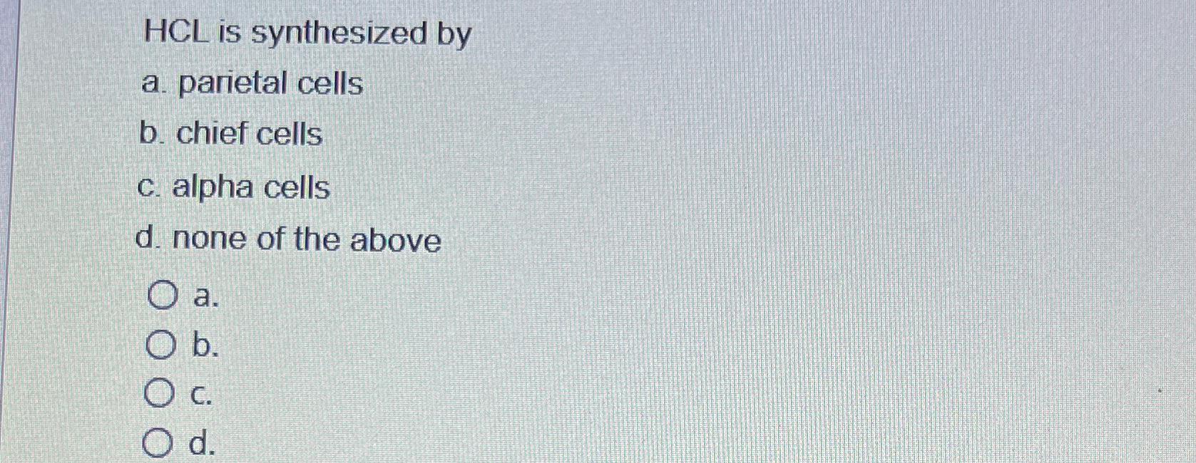 Solved HCL is synthesized bya. ﻿parietal cellsb. ﻿chief | Chegg.com
