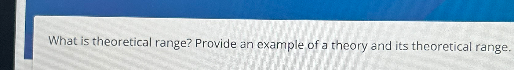Solved What is theoretical range? Provide an example of a | Chegg.com