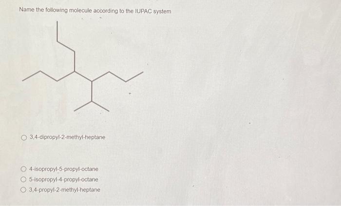 Solved Name the following molecule according to the IUPAC | Chegg.com