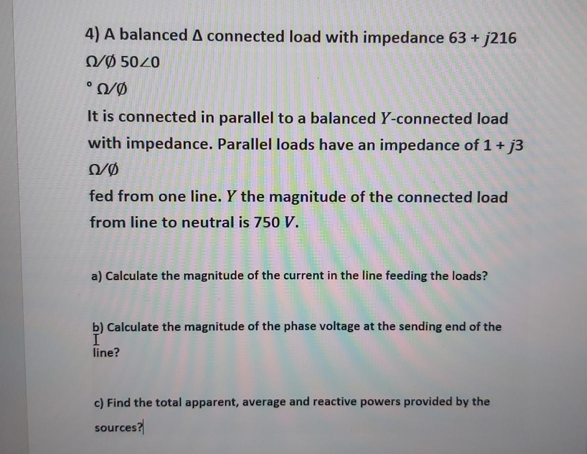 Solved 4) A balanced A connected load with impedance 63 + | Chegg.com