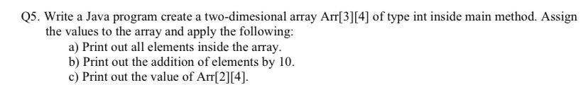 Solved Q5. Write a Java program create a two-dimesional | Chegg.com