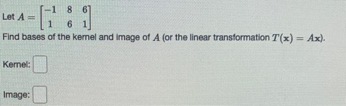 Solved Let A=[−118661] Find bases of the kernel and image of | Chegg.com