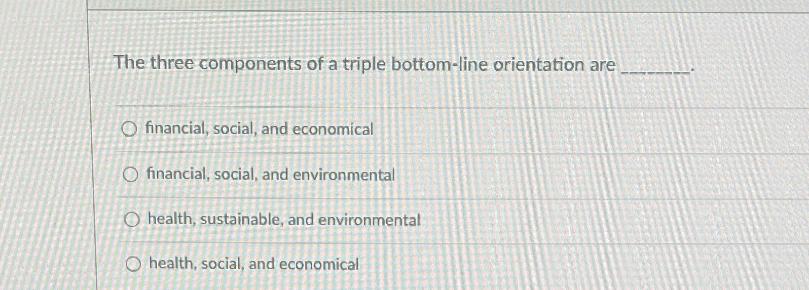 Solved The three components of a triple bottom-line | Chegg.com