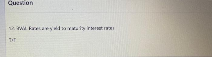 Solved Question 12. BVAL Rates are yield to maturity | Chegg.com