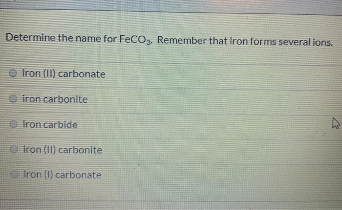 Solved Determine the name for FeCO3. Remember that iron | Chegg.com