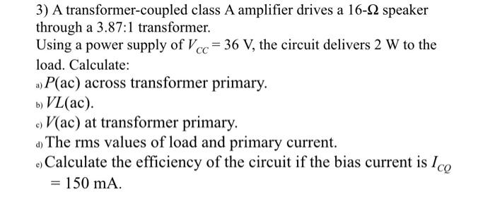 Solved 3) A transformer-coupled class A amplifier drives a | Chegg.com