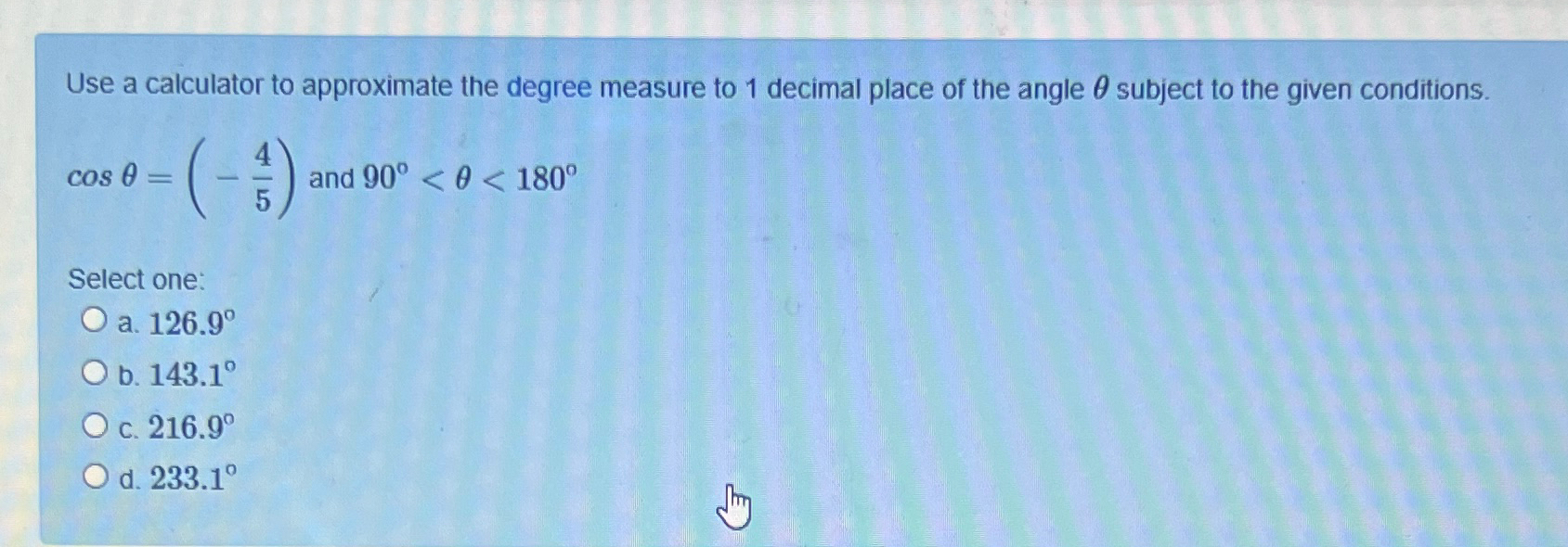 Solved Use a calculator to approximate the degree measure to | Chegg.com