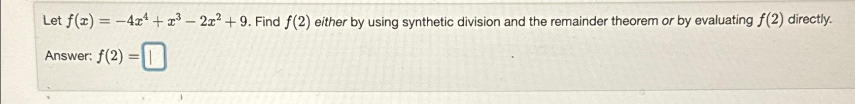 Solved Let f(x)=-4x4+x3-2x2+9. ﻿Find f(2) ﻿either by using | Chegg.com