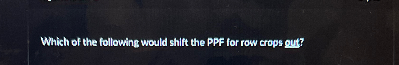 Solved Which of the following would shift the PPF for row | Chegg.com