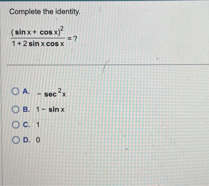 Solved Complete the identity. 1+2sinxcosx(sinx+cosx)2=? A. | Chegg.com