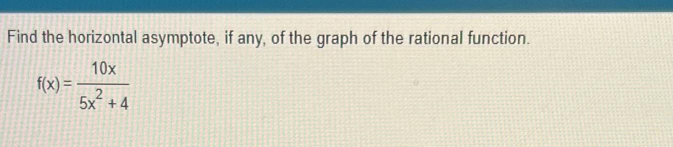 Solved Find the horizontal asymptote, if any, of the graph | Chegg.com