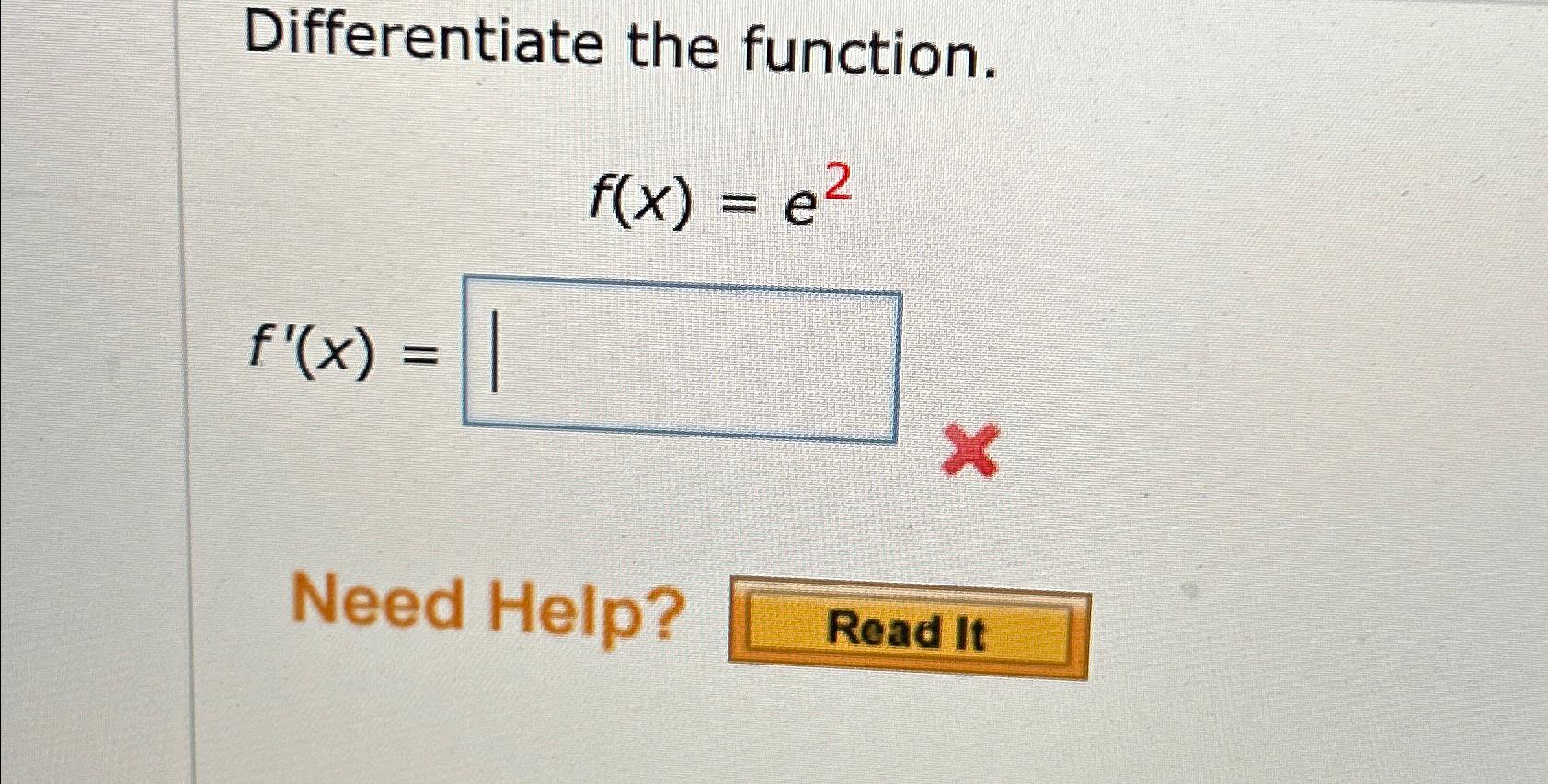 Solved Differentiate the function.f(x)=e2f'(x)=Need Help? | Chegg.com