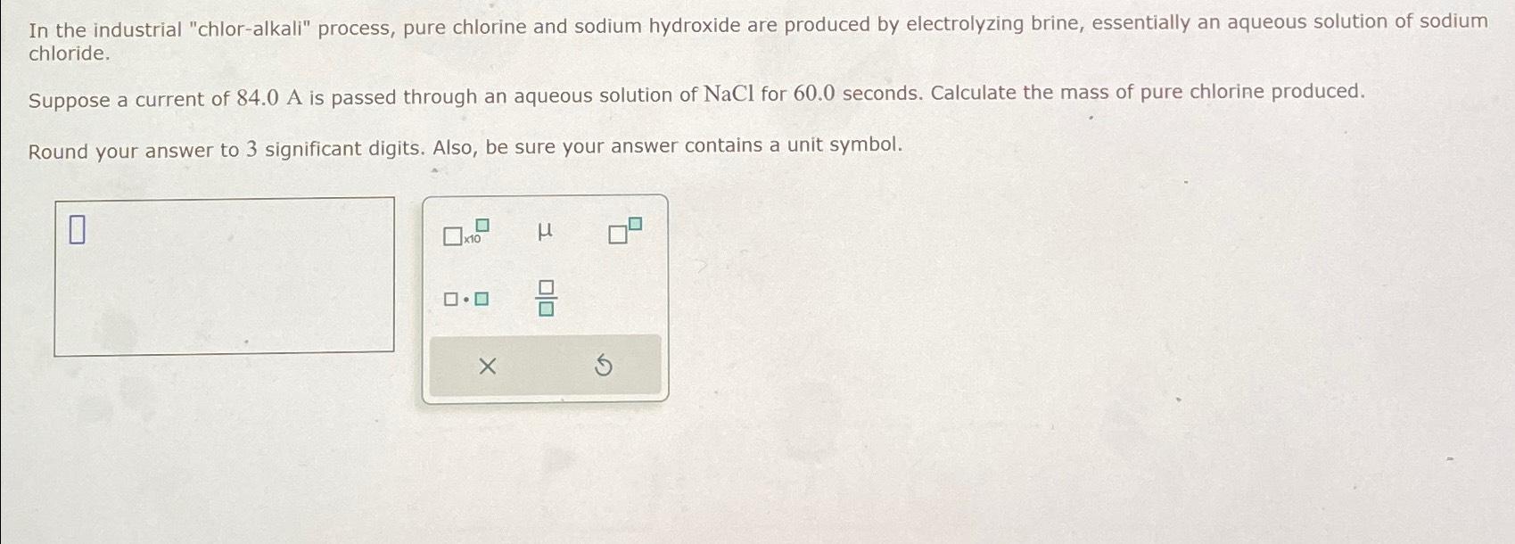 Solved In the industrial "chlor-alkali" process, pure | Chegg.com