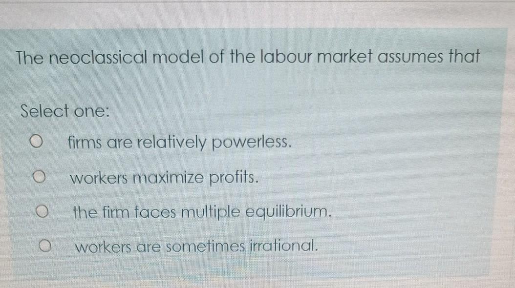 Solved The neoclassical model of the labour market assumes | Chegg.com