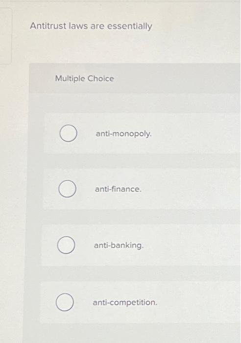 Solved Antitrust laws are essentially Multiple Choice O O O | Chegg.com