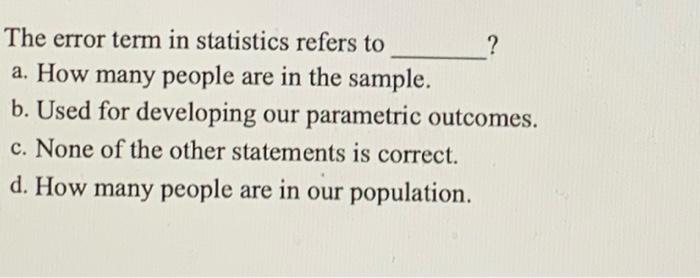 Solved The error term in statistics refers to ? a. How many | Chegg.com