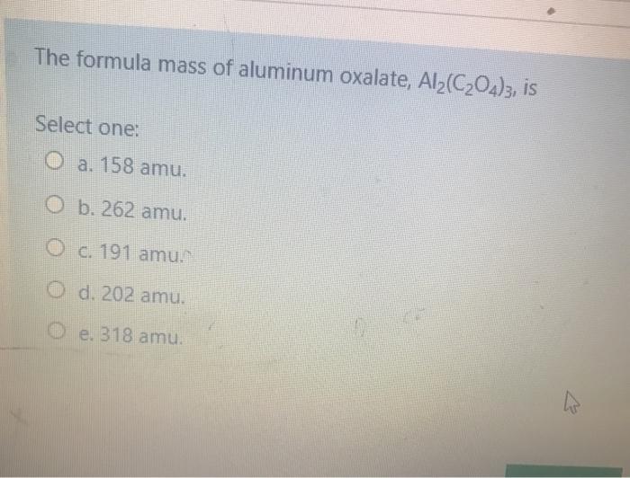 Solved The formula mass of aluminum oxalate, Al2(C204)3, is | Chegg.com