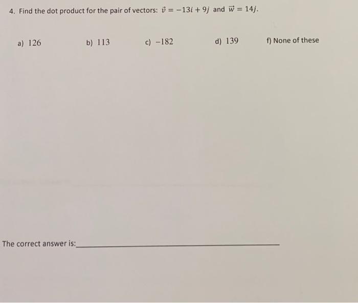Solved 4. Find the dot product for the pair of vectors: 7 = | Chegg.com