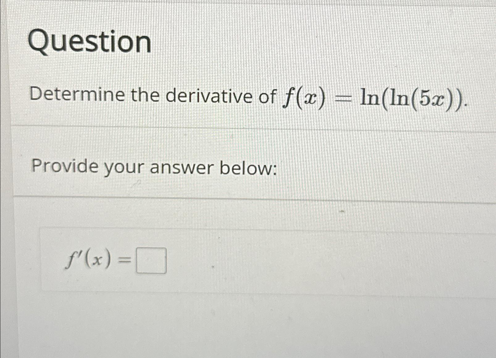 Solved QuestionDetermine the derivative of | Chegg.com