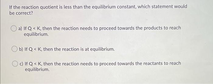 Solved If the reaction quotient is less than the equilibrium | Chegg.com