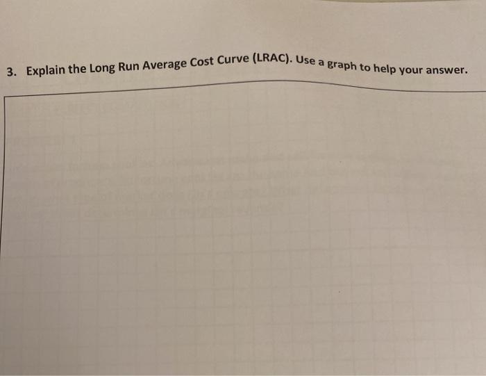 Solved 3. Explain the Long Run Average Cost Curve (LRAC). | Chegg.com