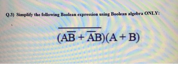 Solved Q.3) Simplify the following Boolean expression using | Chegg.com