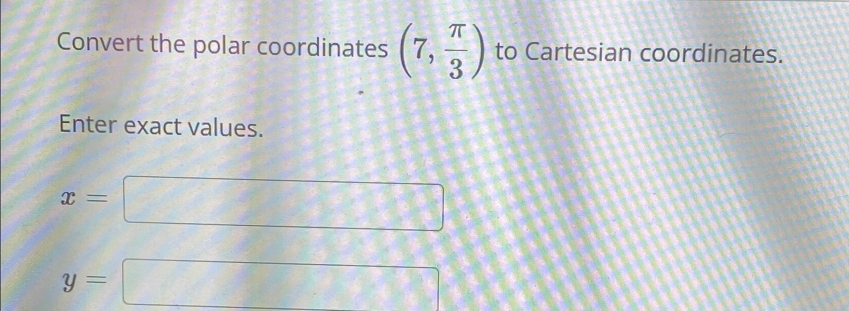 Solved Convert the polar coordinates (7,π3) ﻿to Cartesian | Chegg.com