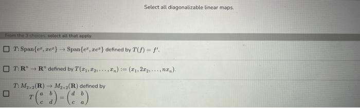 Solved Select all diagonalizable linear maps. | Chegg.com