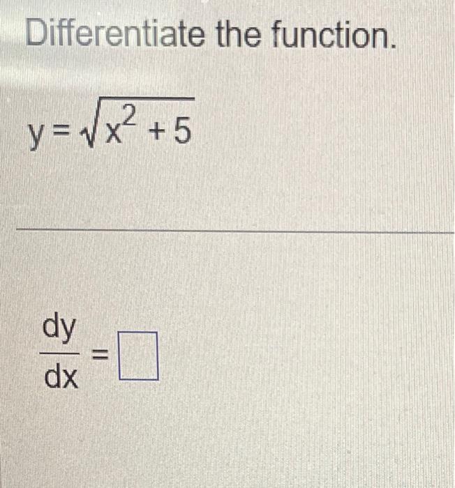 Solved Differentiate the function. y=x2+5 dxdy=Differentiate | Chegg.com