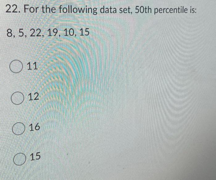 Solved 22. For the following data set, 50th percentile is: | Chegg.com