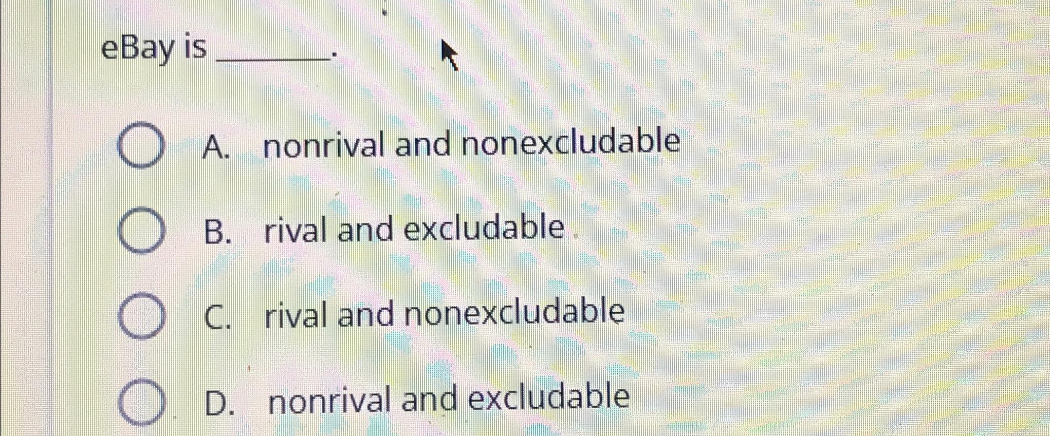 Solved eBay isA. ﻿nonrival and nonexcludableB. ﻿rival and | Chegg.com