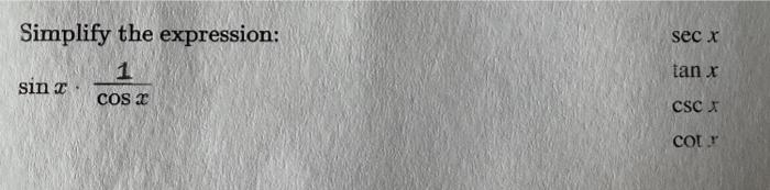 Solved Simplify the expression: sinx⋅cosx1tanxcscxcotx | Chegg.com