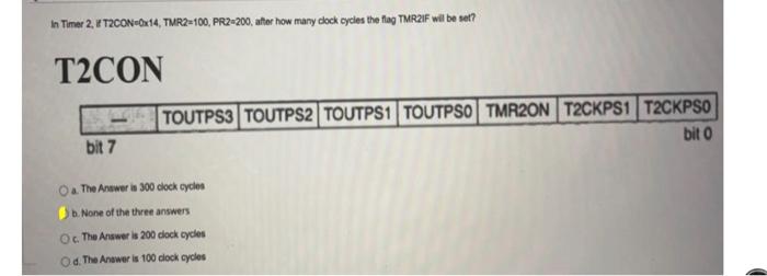 Solved In Timer 2, i T2CON=0x14, TMR2-100, PR2-200, after | Chegg.com