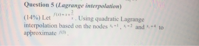 Solved Question 5 (Lagrange interpolation) S(x)x* ? (14%) | Chegg.com Solved Question 5 (Lagrange interpolation) S(x)x* ? (14%) | Chegg.com