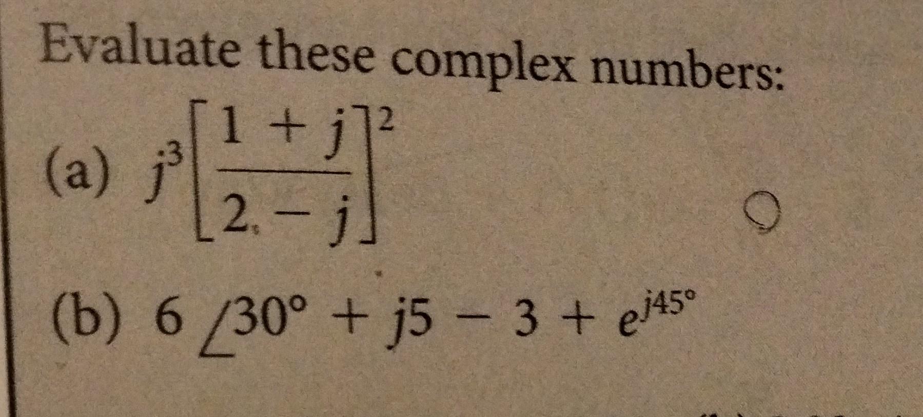 Solved Evaluate These Complex Numbers: (a) J3[2−j1+j]2 (b) 