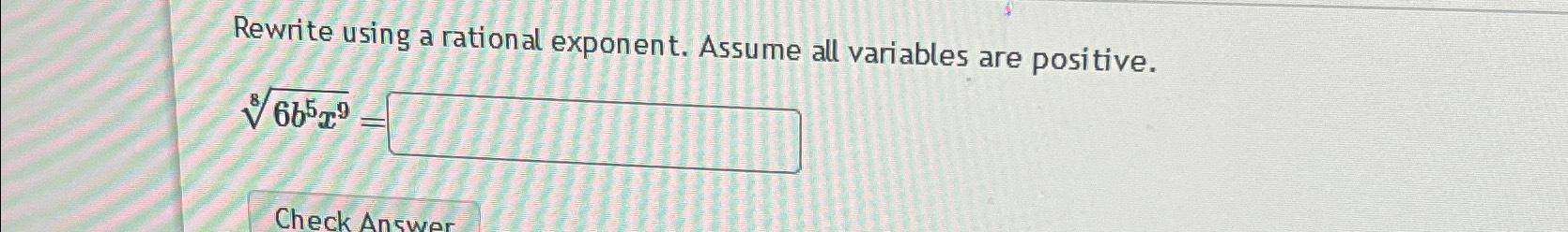 Solved Rewrite using a rational exponent. Assume all | Chegg.com