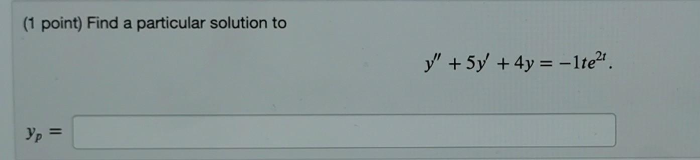 Solved (1 point) Find a particular solution to y" + 5y + 4y | Chegg.com