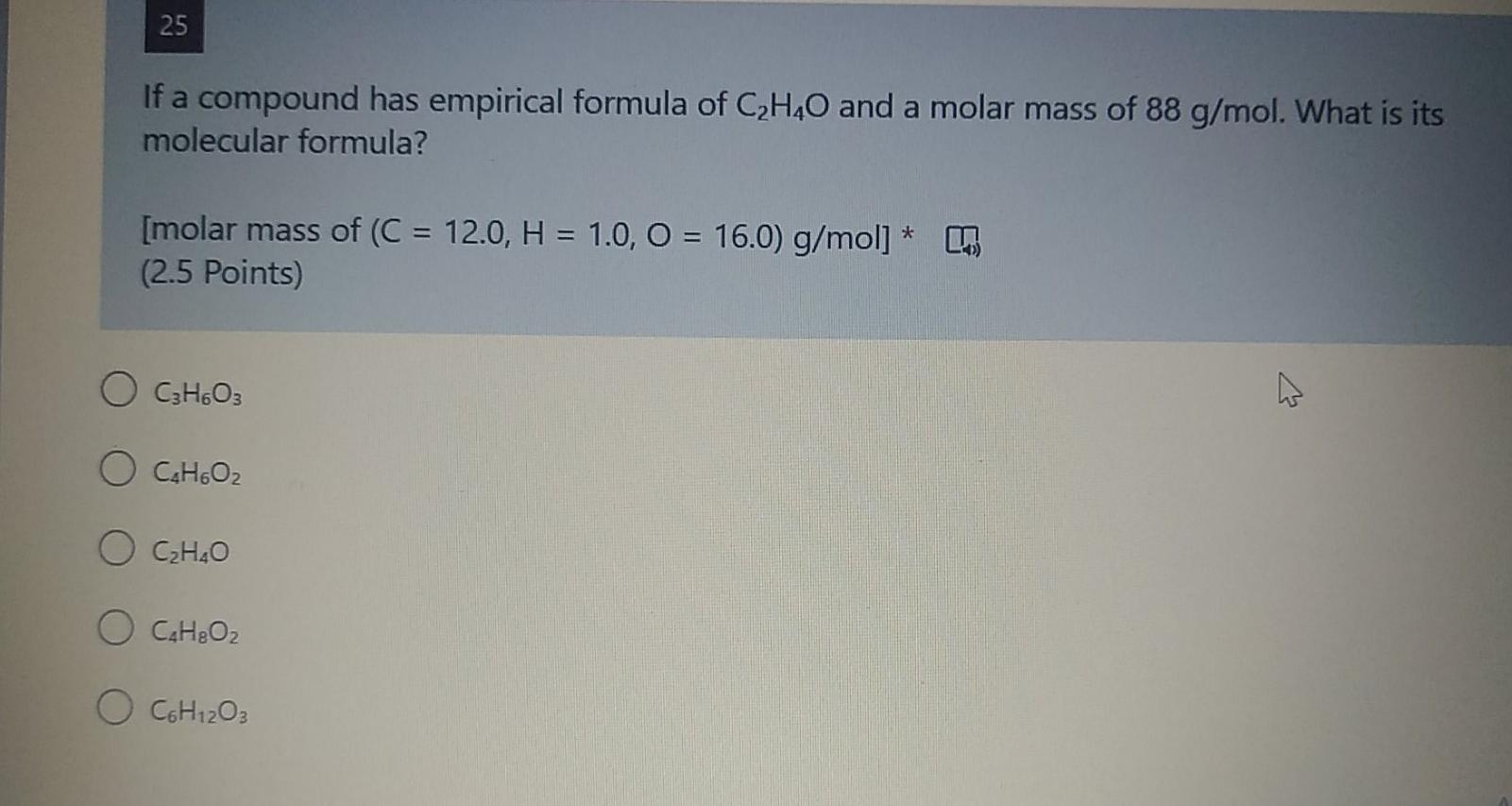 Solved 25 If a compound has empirical formula of C2H4O and a | Chegg.com