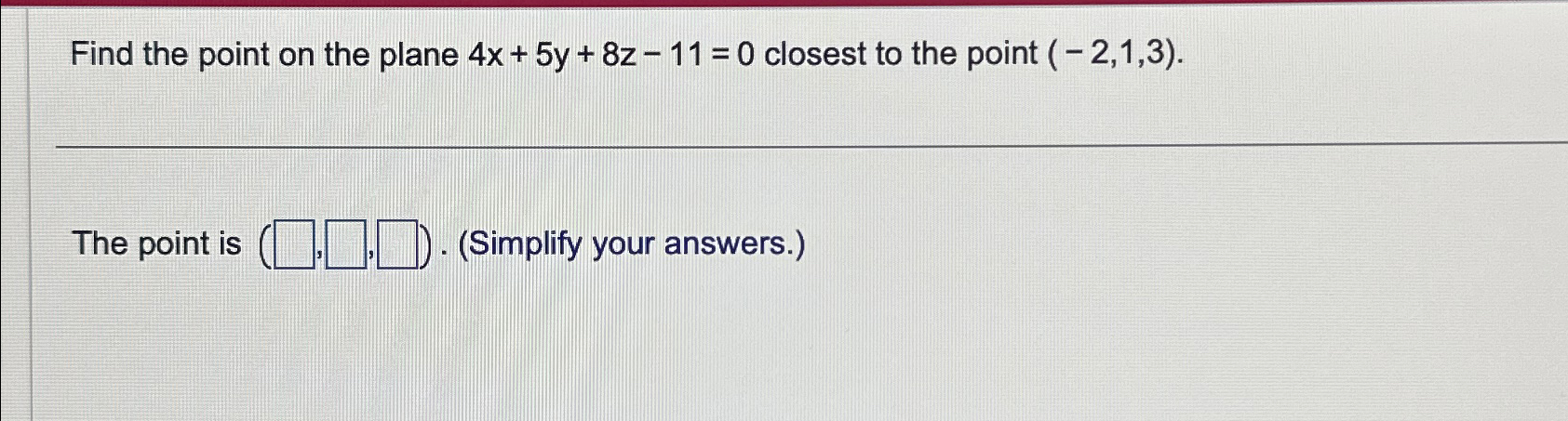 Solved Find the point on the plane 4x+5y+8z-11=0 ﻿closest to | Chegg.com