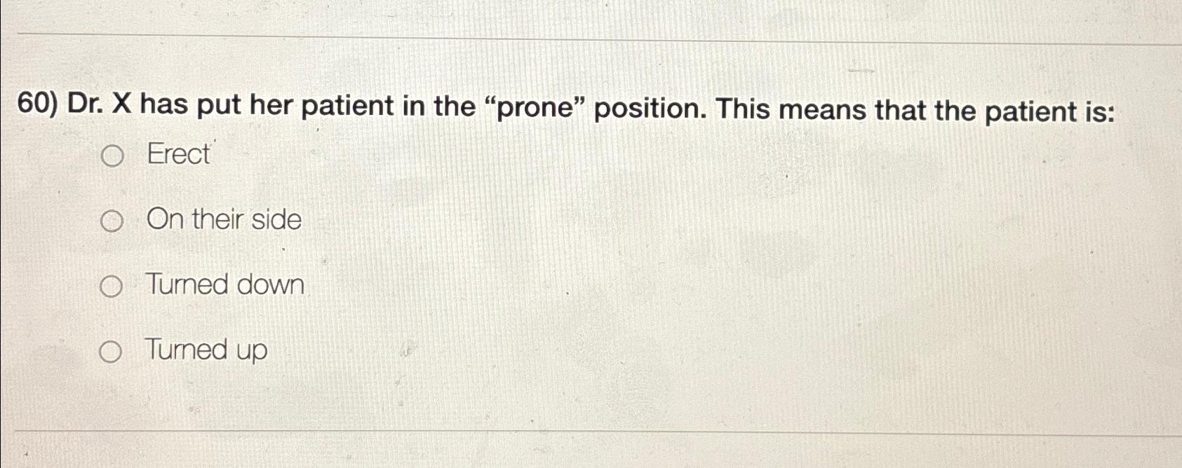 Solved Dr. ﻿X has put her patient in the "prone" position. | Chegg.com