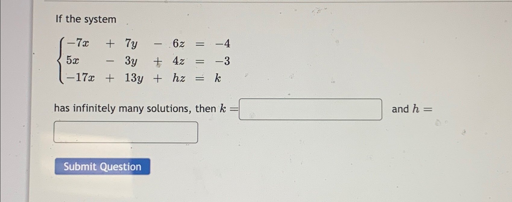 Solved If the system-7x+7y-6z=-45x-3y+4z=-3-17x+13y+hz=khas | Chegg.com