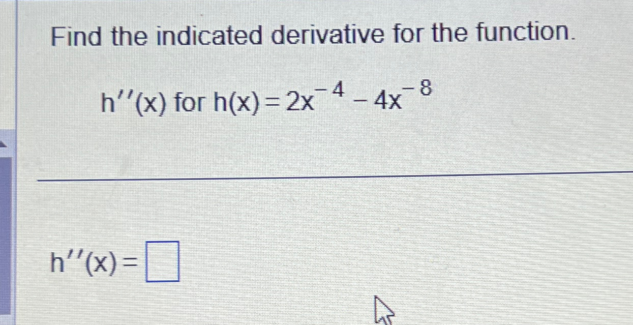 Solved Find the indicated derivative for the function.h''(x) | Chegg.com