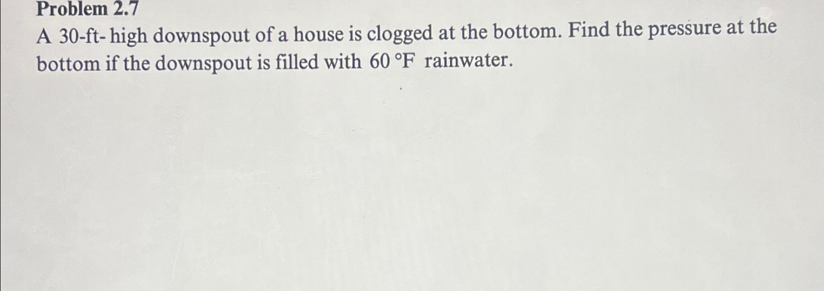 Solved Problem 2.7A 30 -ft-high downspout of a house is | Chegg.com